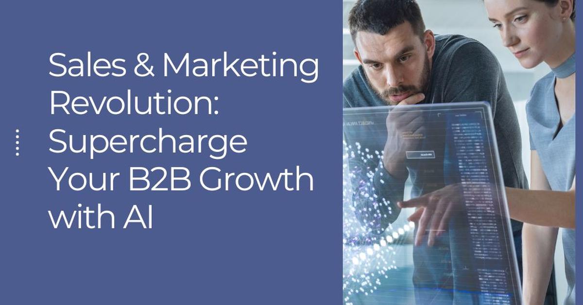 Sales & Marketing Revolution: Supercharge Your B2B Pipeline with AI Technology