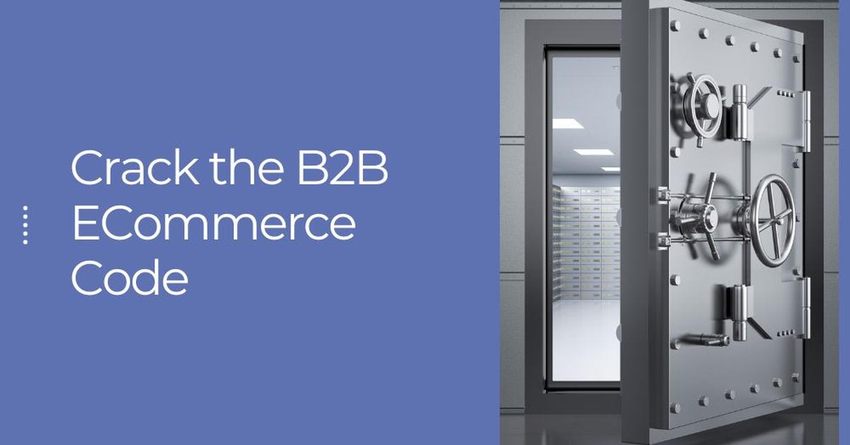 Cracking the B2B E-Commerce Code