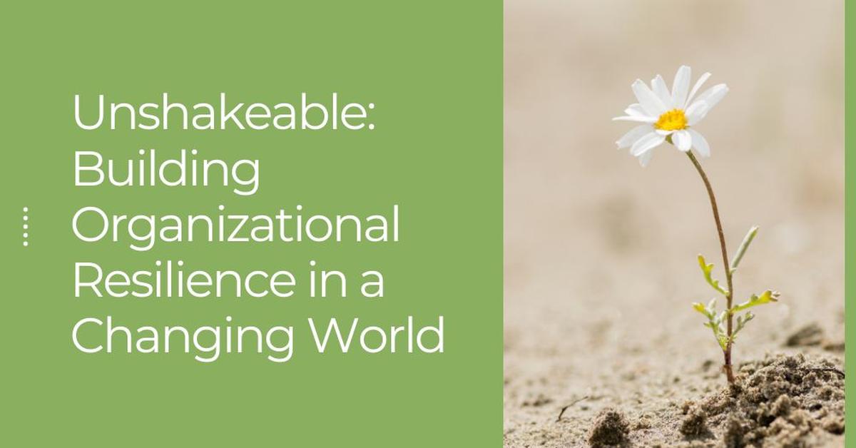 Unshakeable: Building Organizational Resilience in a Changing World