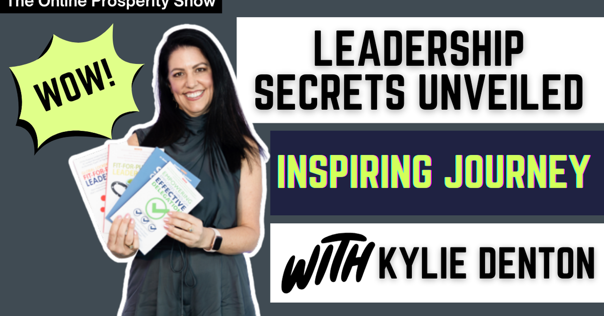 Leadership Secrets Unveiled Kylie Denton's Inspiring Journey