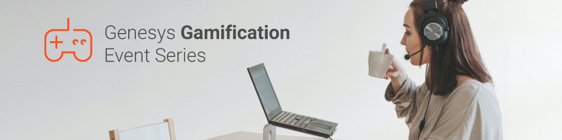 Welcome to the Genesys Gamification Event Series! START HERE ...