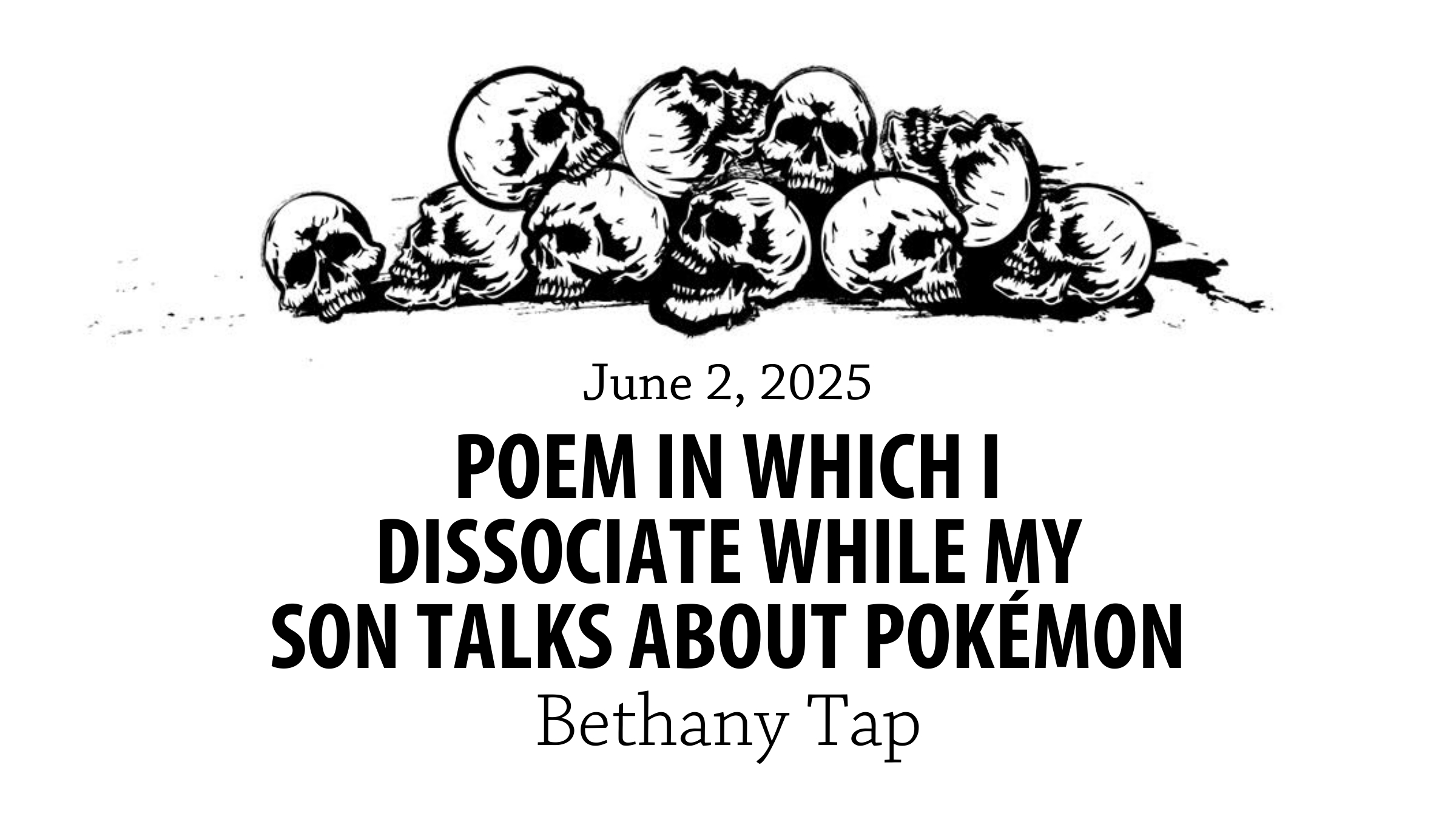 HAD :: Poem in Which I Dissociate While my Son Talks about Pokémon by ...
