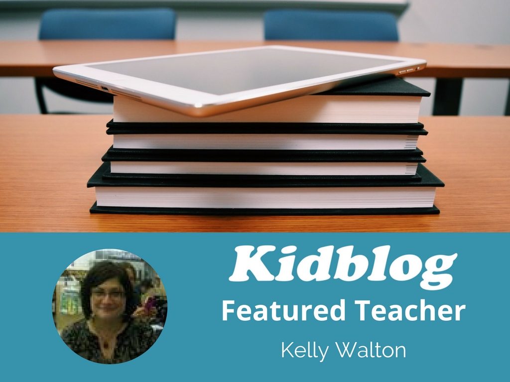 Kidblog Spotlight On: Kelly Walton – Kidblog
