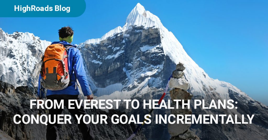 From Everest to Health Plans: Conquer Your Goals Incrementally - HighRoads