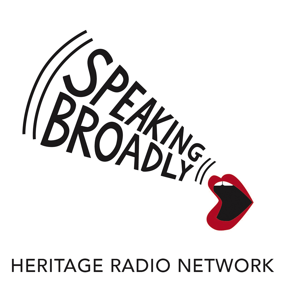 Speaking Broadly | Podcast Series | Heritage Radio Network