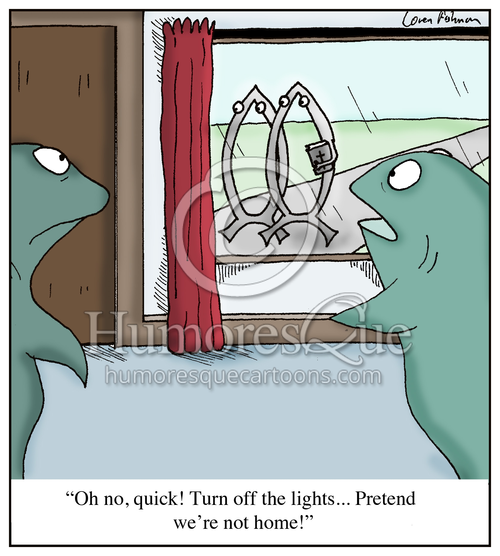 Cartoon: "Oh no, quick! Turn off the lights. Pretend we're not home ...