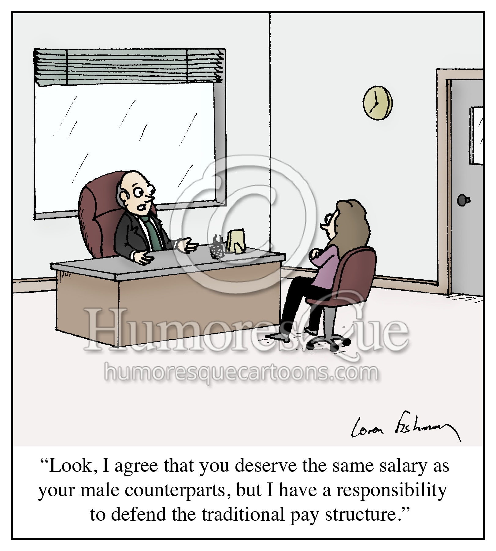 Cartoon: "Look, I agree that you deserve the same salary as your male ...