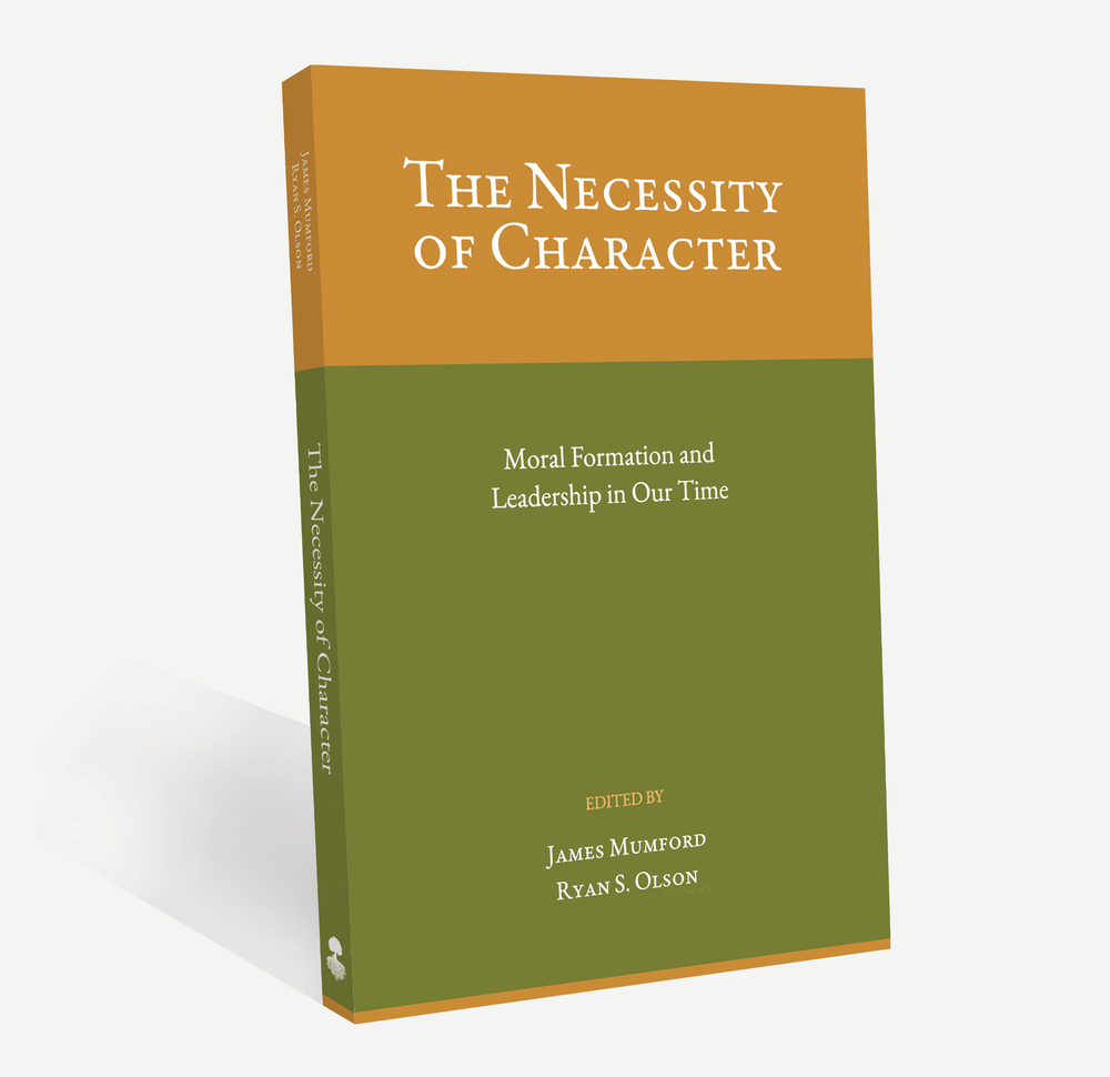 The Necessity of Character: Moral Formation and Leadership in Our Time ...
