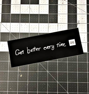 Get Better Every Time Bumper Sticker - I Like To Make Stuff