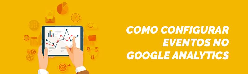 Saiba como configurar eventos no Google Analytics
