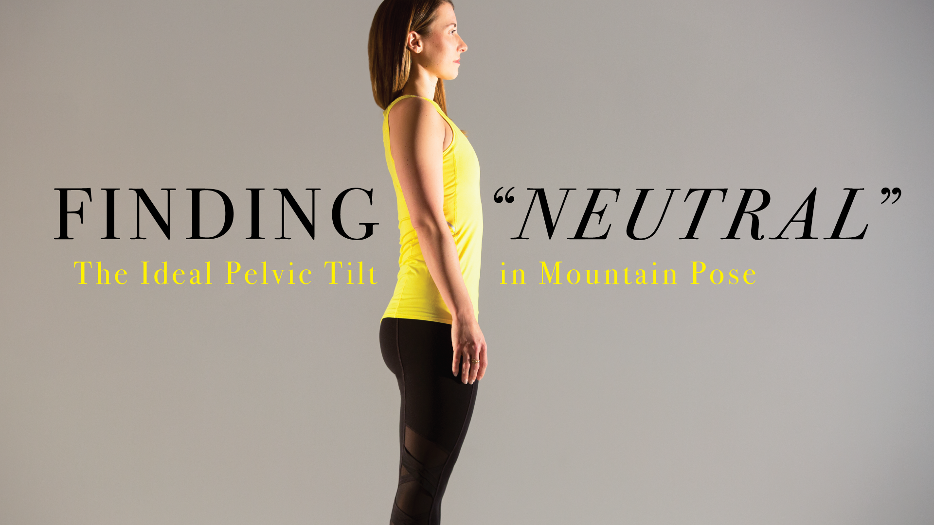Finding “Neutral”: The Ideal Pelvic Tilt in Mountain Pose