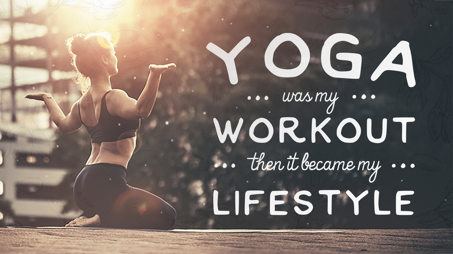 Yoga Was My Workout, Then It Became My Lifestyle