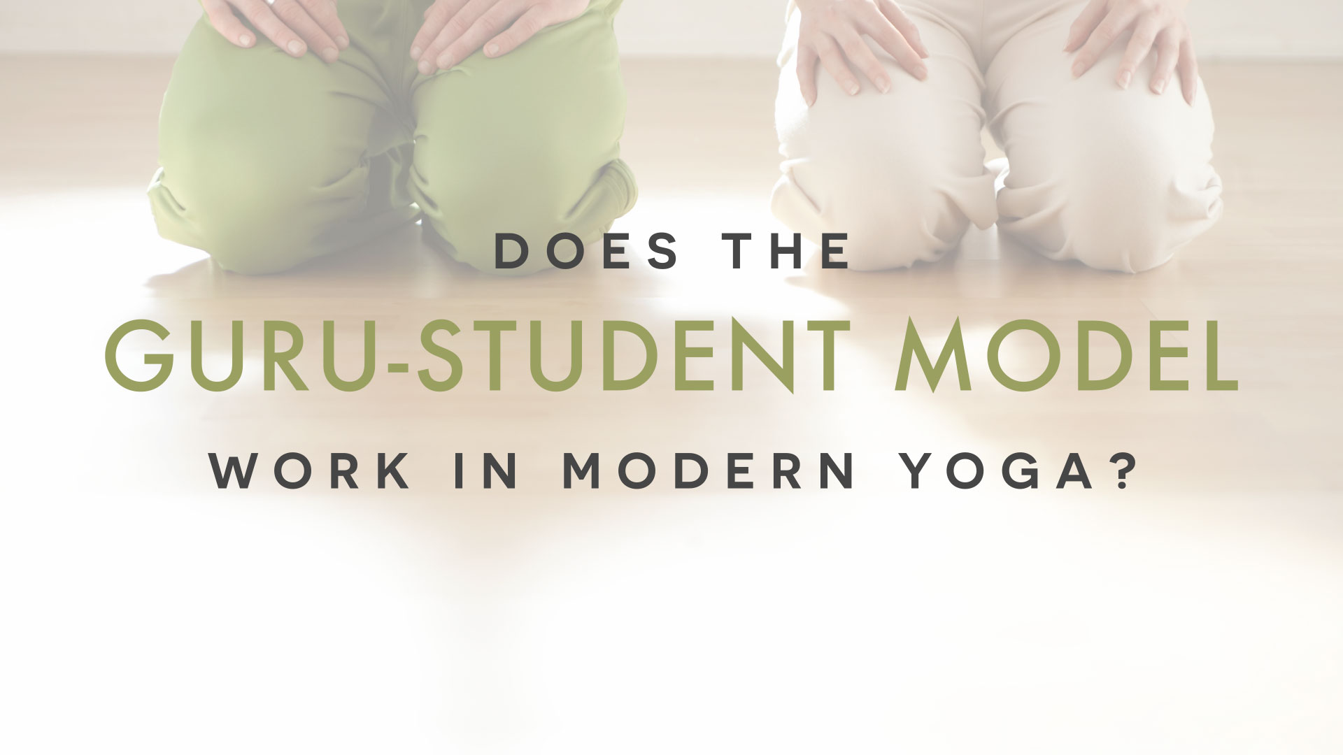 Does the Guru-Student Model Work in Modern Yoga?