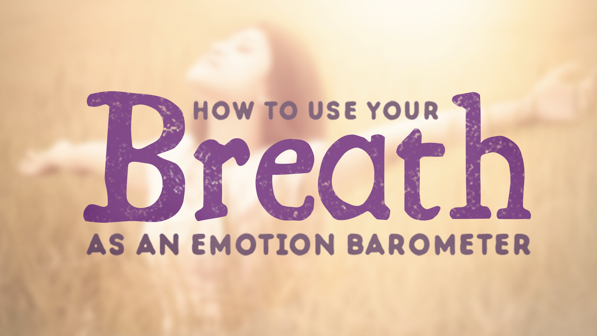 How to Use Your Breath as an Emotion Barometer