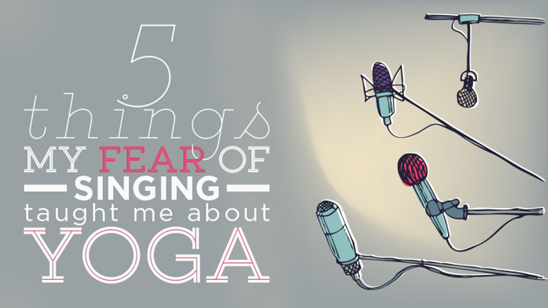 5 Things My Fear of Singing Taught Me About Yoga