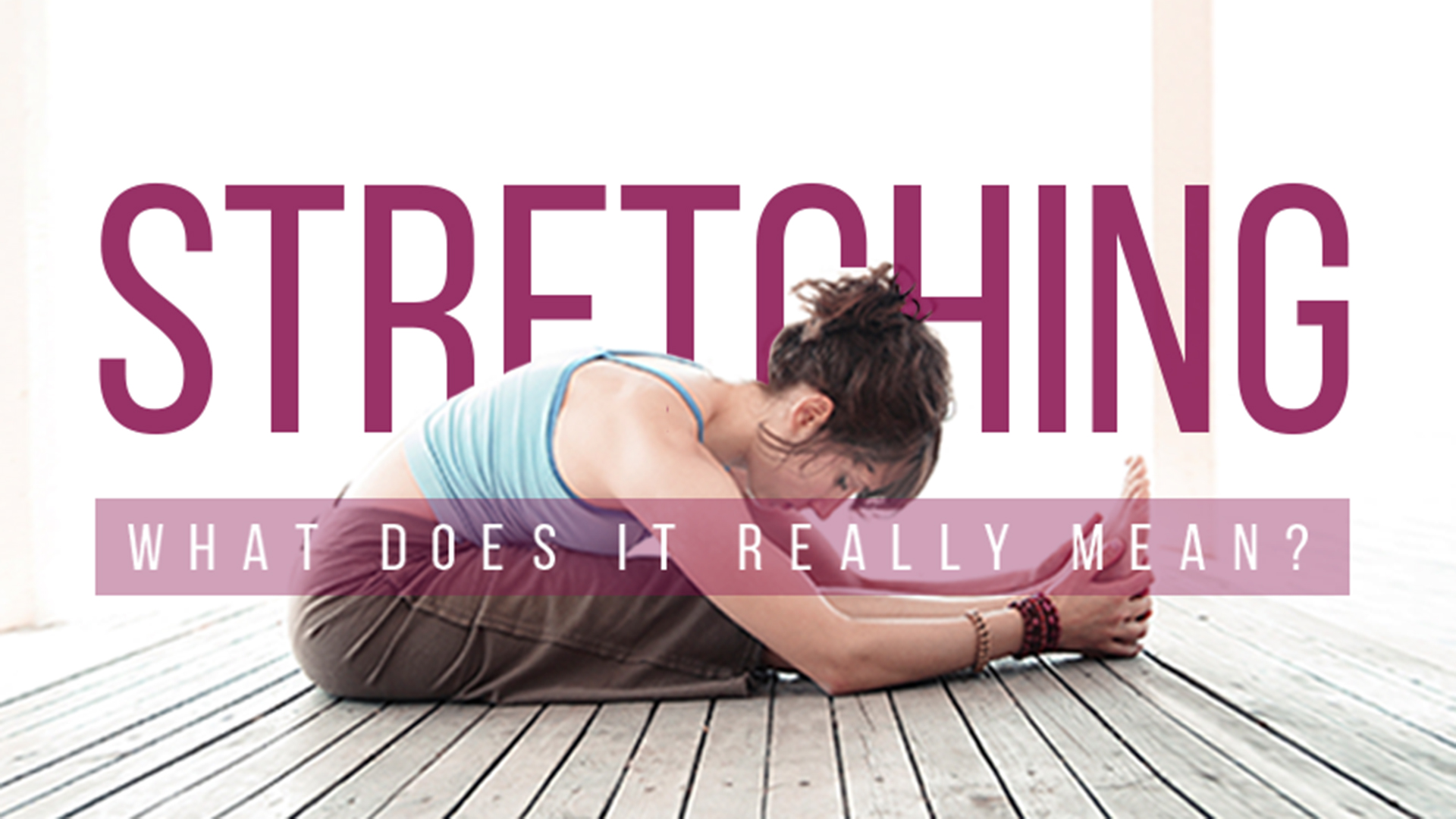Stretching: What Does It Really Mean? | Yoga International