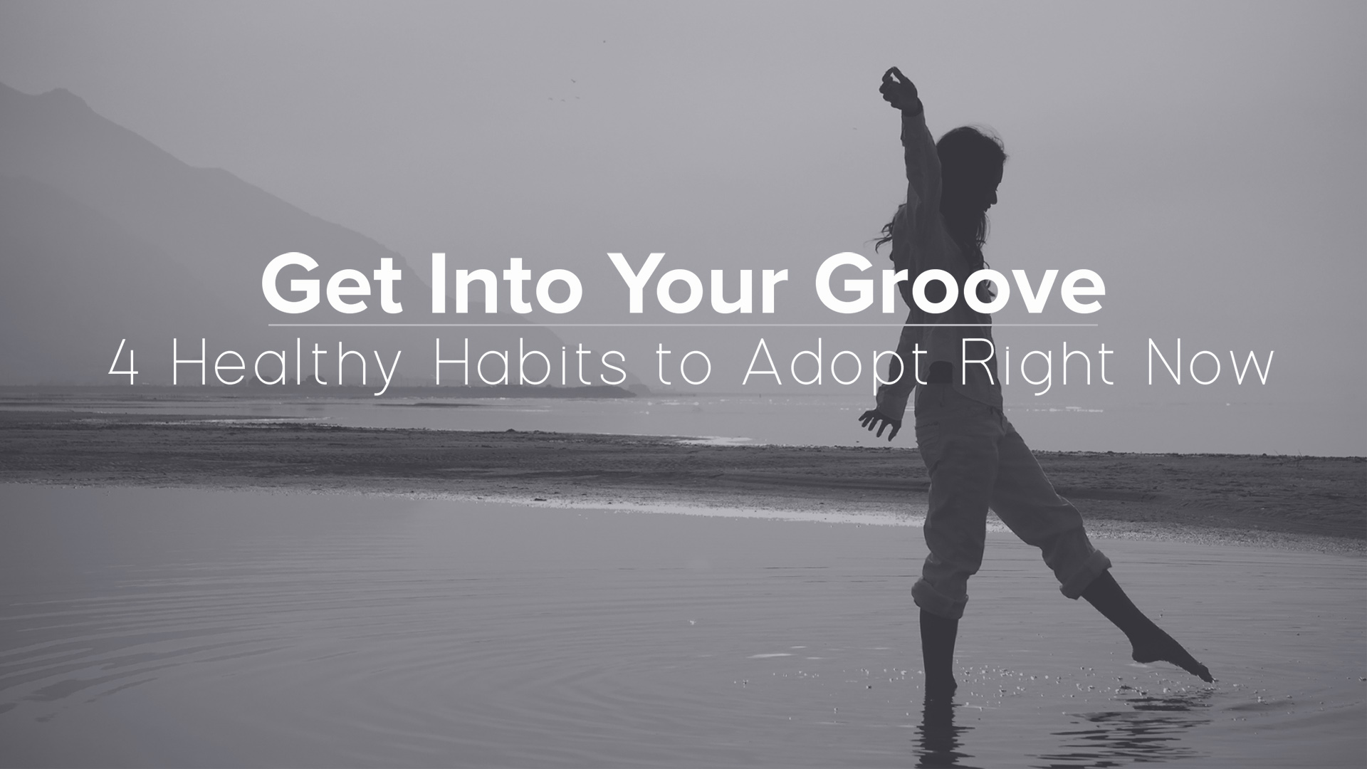 Get into Your Groove: 4 Healthy Habits to Adopt Right Now