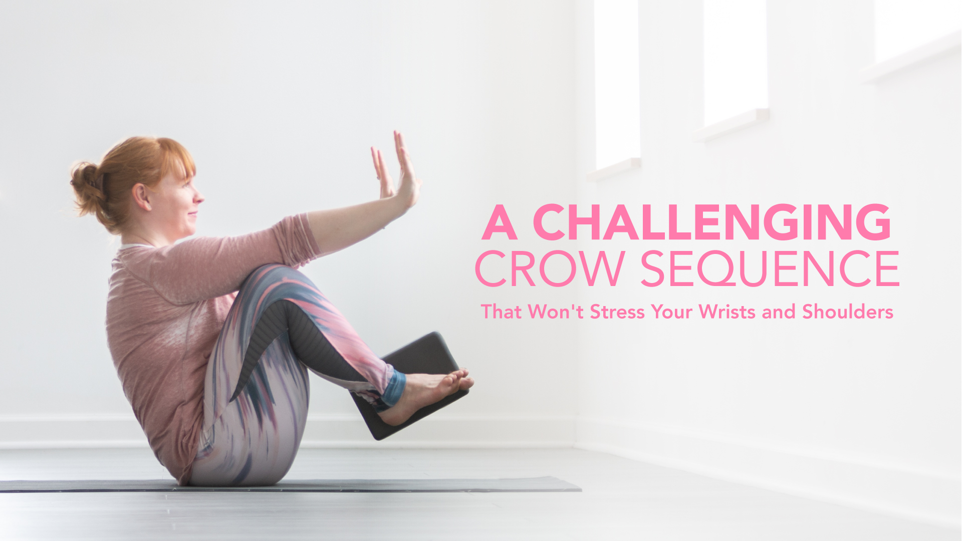 A Challenging Crow Sequence That Won’t Stress Your Wrists and Shoulders