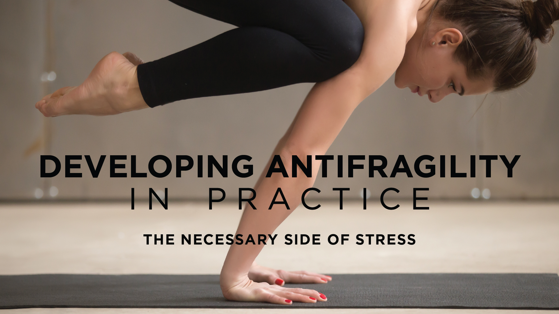 Developing Antifragility in Practice: The Necessary Side of Stress