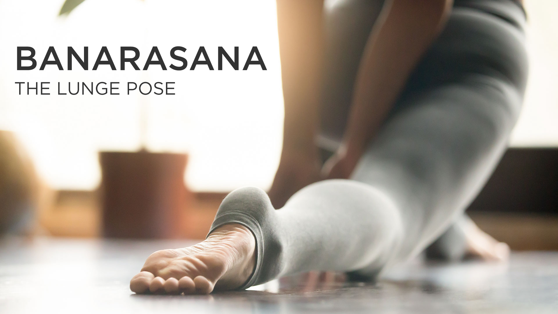 Banarasana: The Lunge Pose | Yoga International