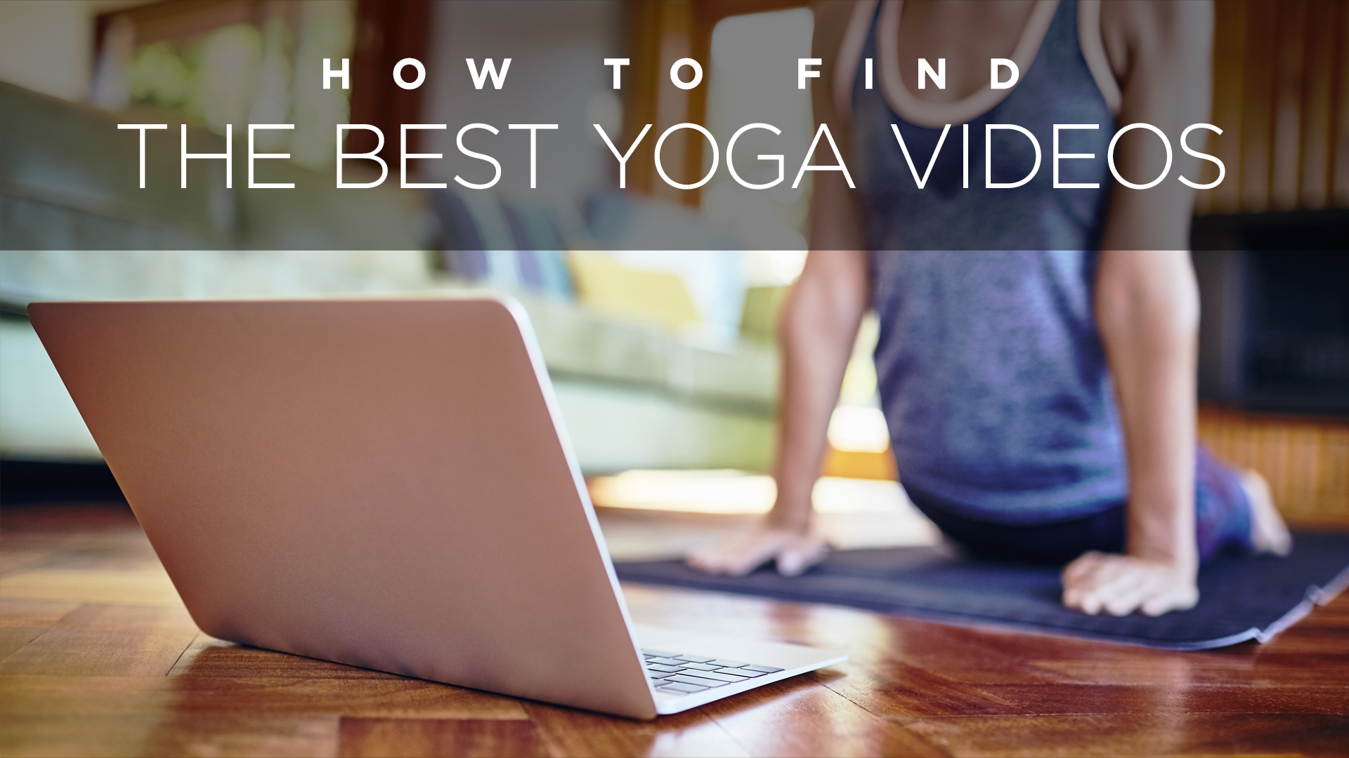 How to Find the Best Yoga Videos | Videos for All Levels