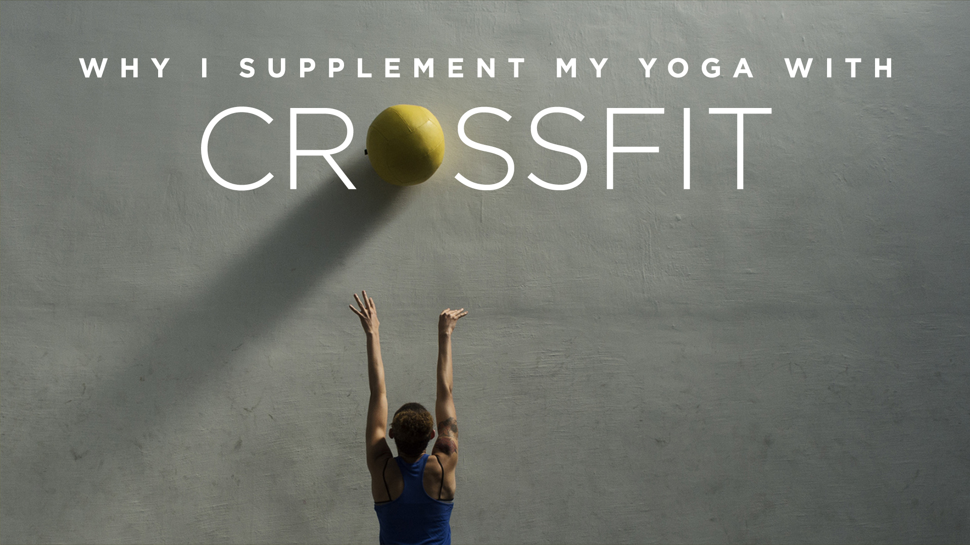 Why I Supplement My Yoga With CrossFit | Yoga International