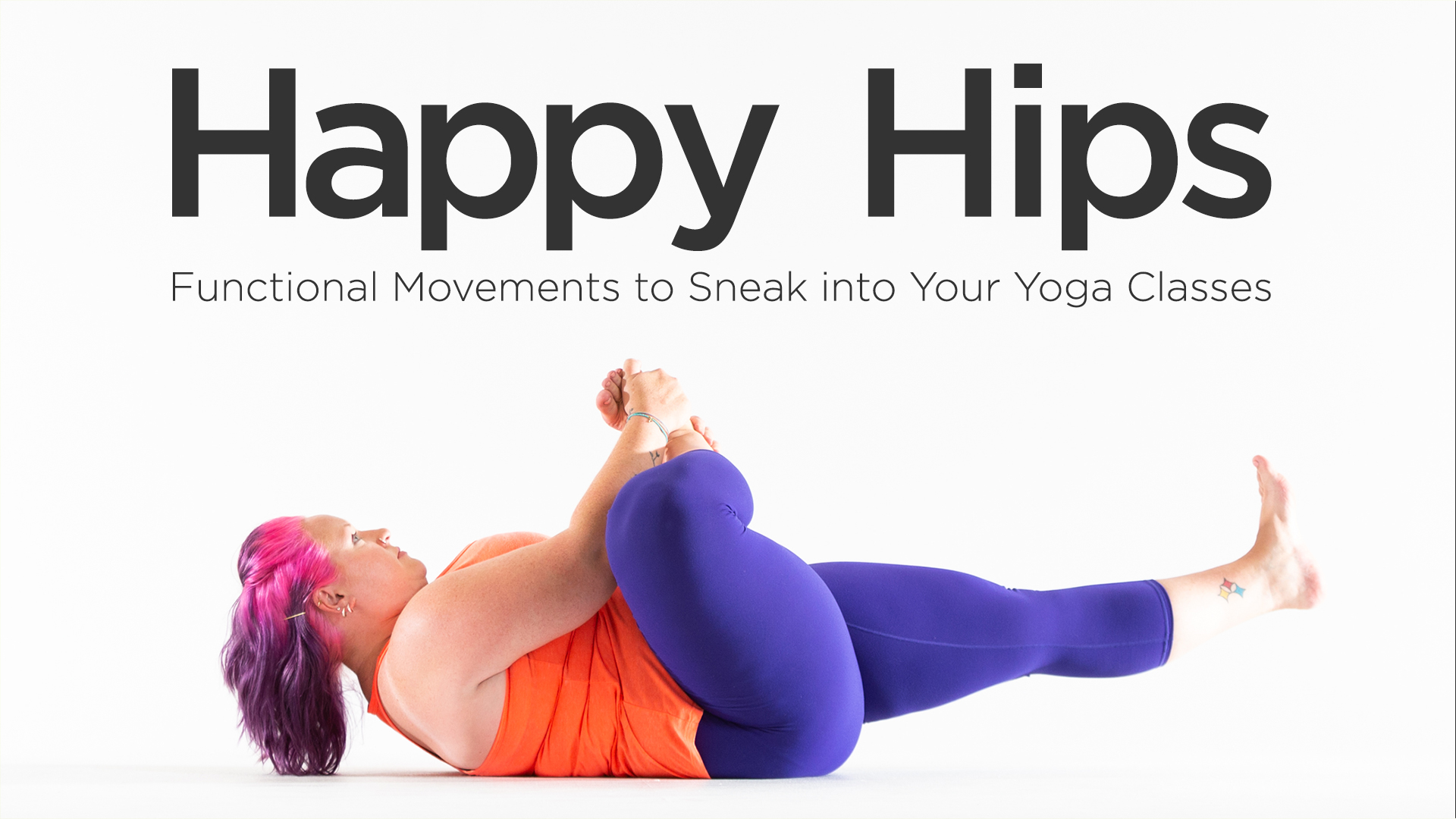 Happy Hips: Functional Movements to Sneak into Your Yoga Classes
