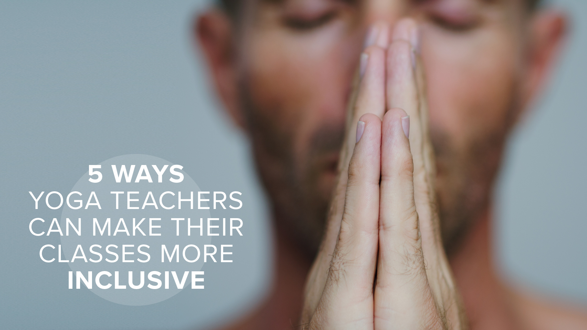 5 Ways Yoga Teachers Can Make Their Classes More Inclusive