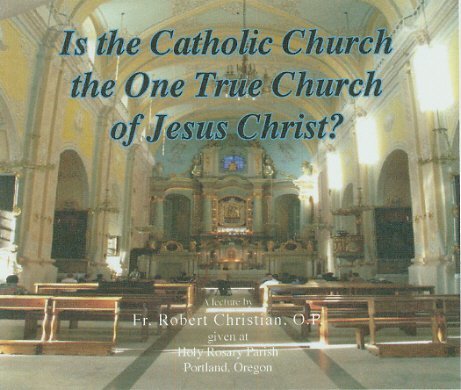 Is the Catholic Church the One True Church of Jesus Christ?
