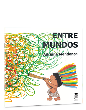 Entre mundos / Autor: Adriana Mendonça/ Ilustrador: Adrian