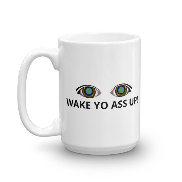 Wake Yo Ass Up Through2eyes Coffee Mug