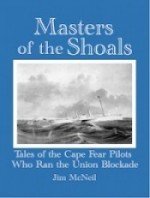 Masters of the Shoals: Tales of the Cape Fear Pilots Who Ran the Union ...
