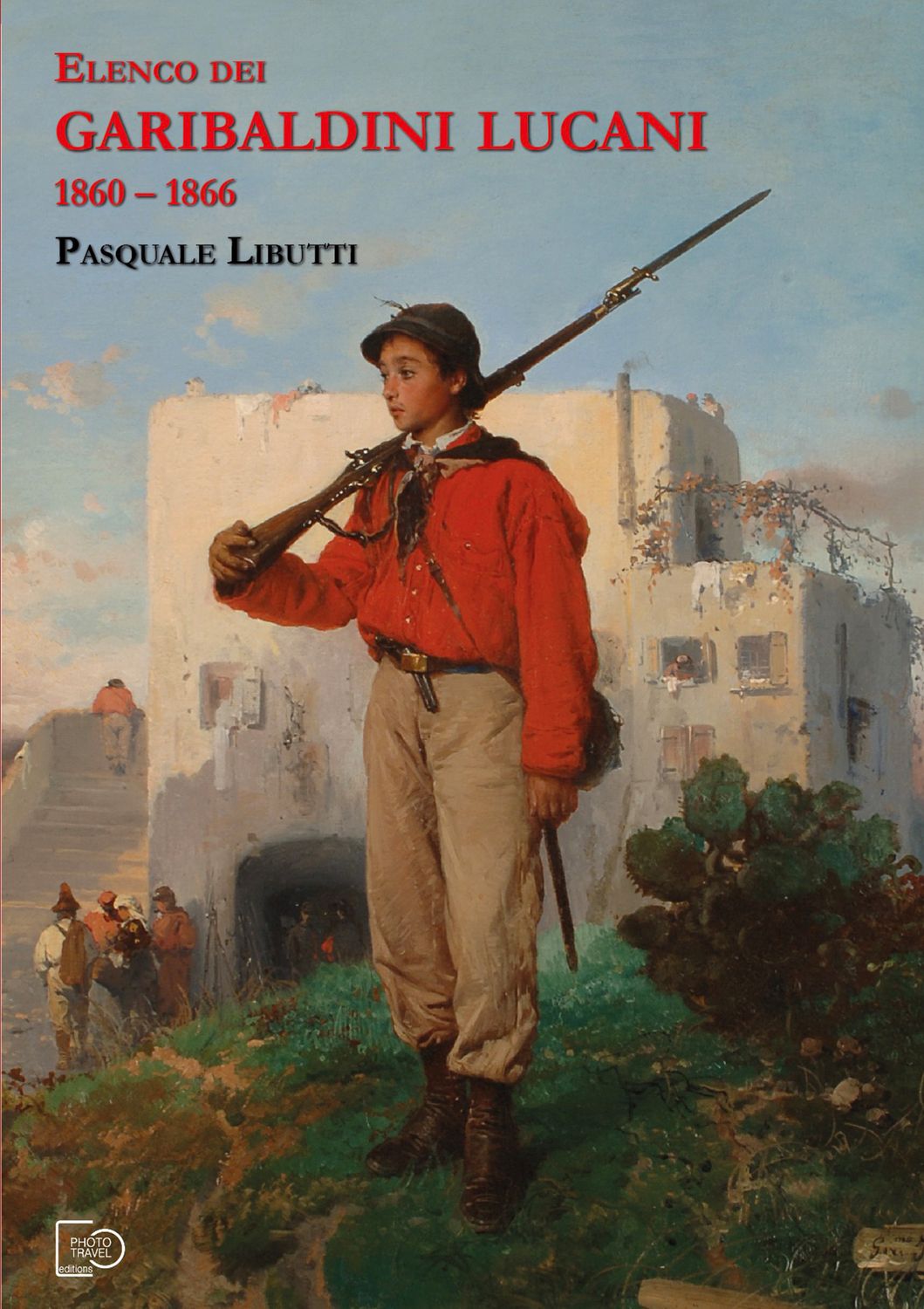 ELENCO DEI GARIBALDINI LUCANI 1860-1866 - Pasquale Libutti
