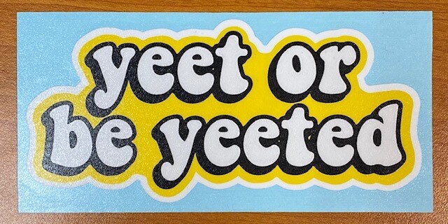 Yeet or be Yeeted Sticker | Vector File Downloads | Carpy's Print Co.