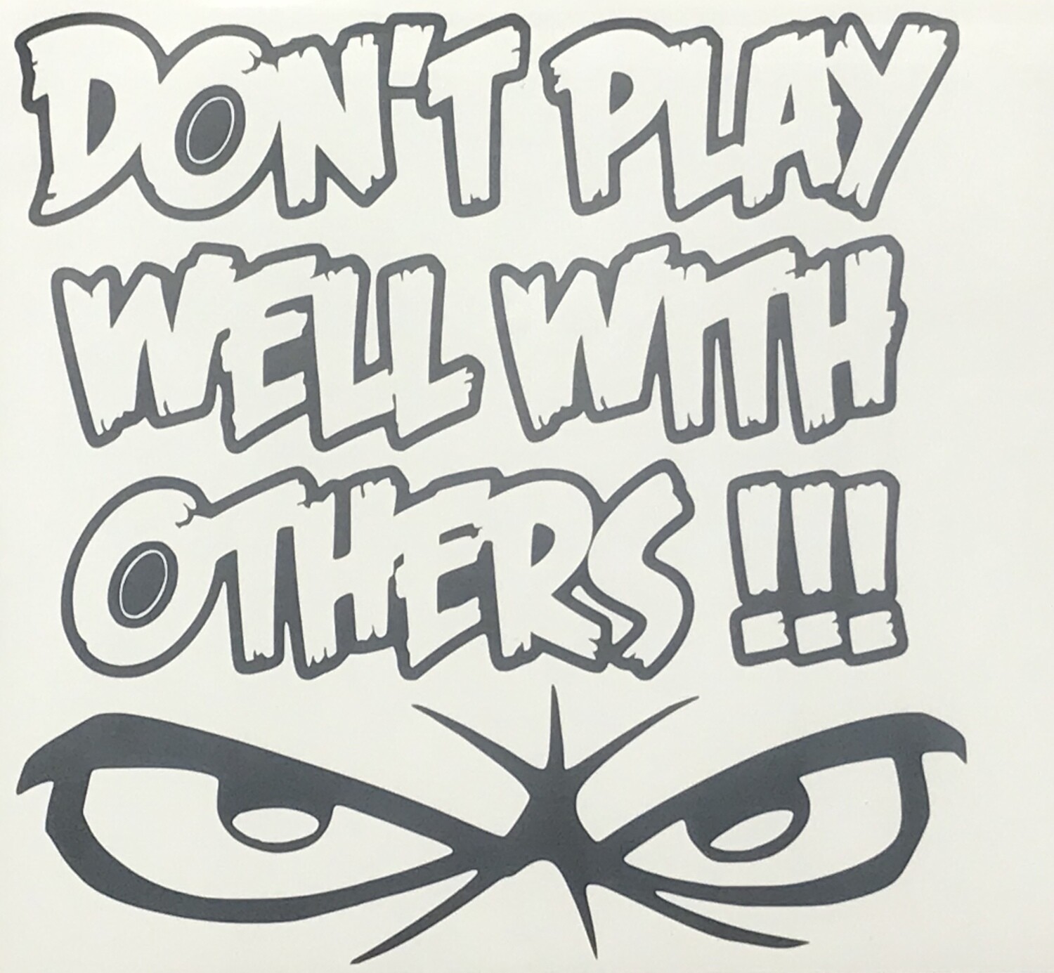 Don't Play Well With Others Window Decal Sticker