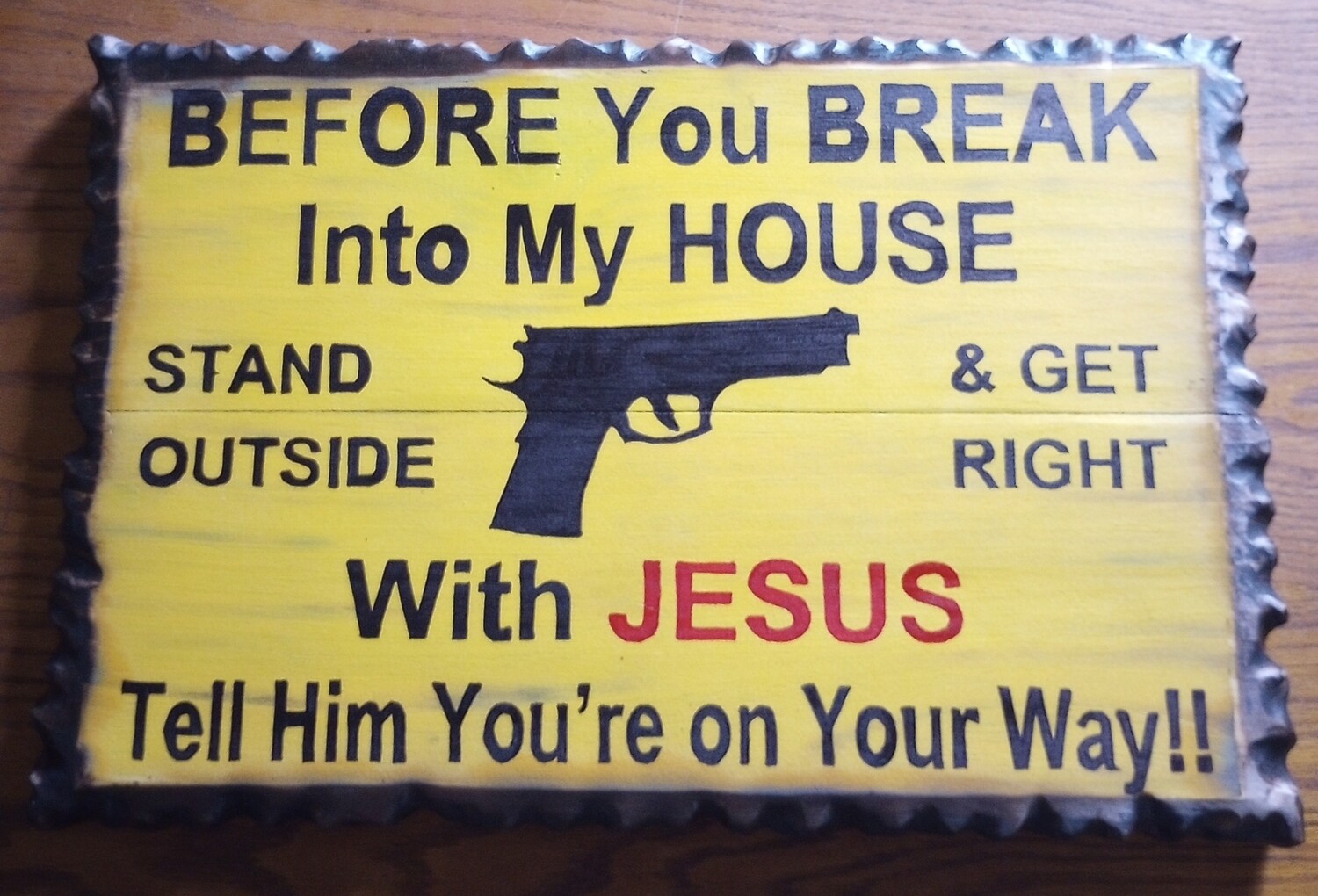 BEFORE YOU BREAK INTO MY HOUSE.....