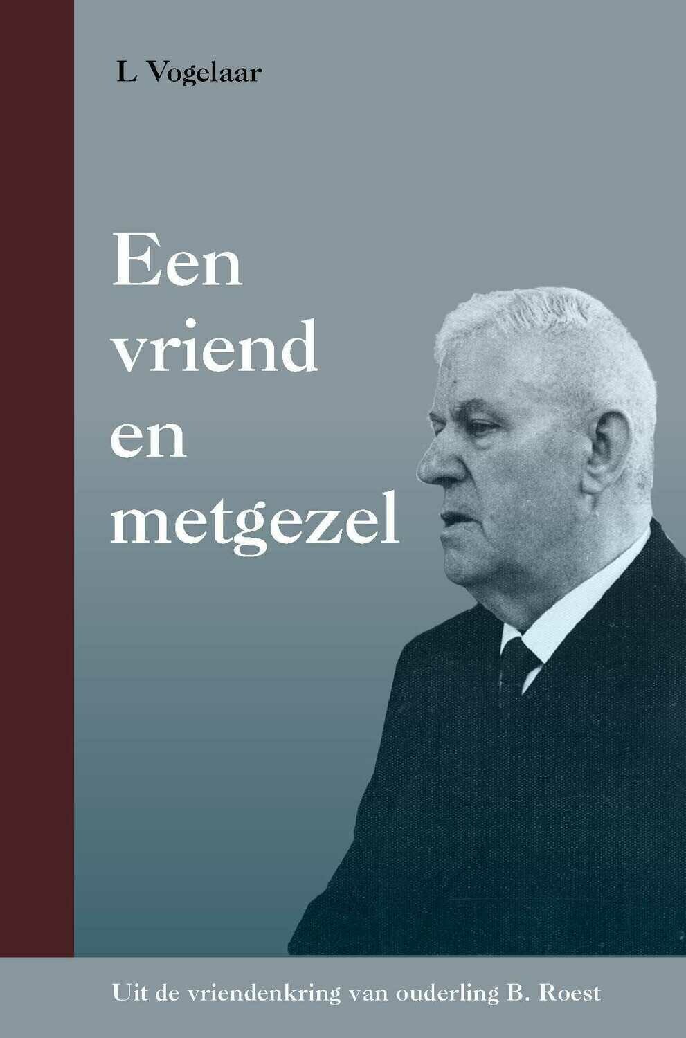 L. Vogelaar - Een vriend en metgezel - Bart Roest - John Bunyan Stichting