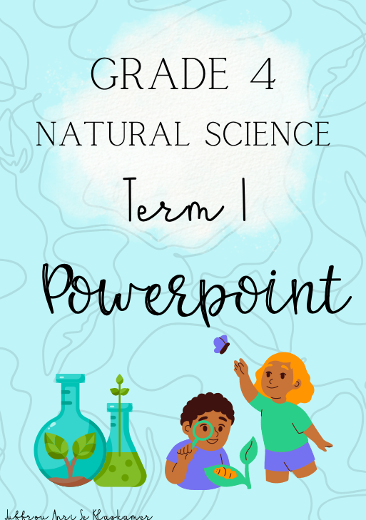 Natural Science and Technology Grade 4 Term 1 PowerPoint (CS SUMMARIES)