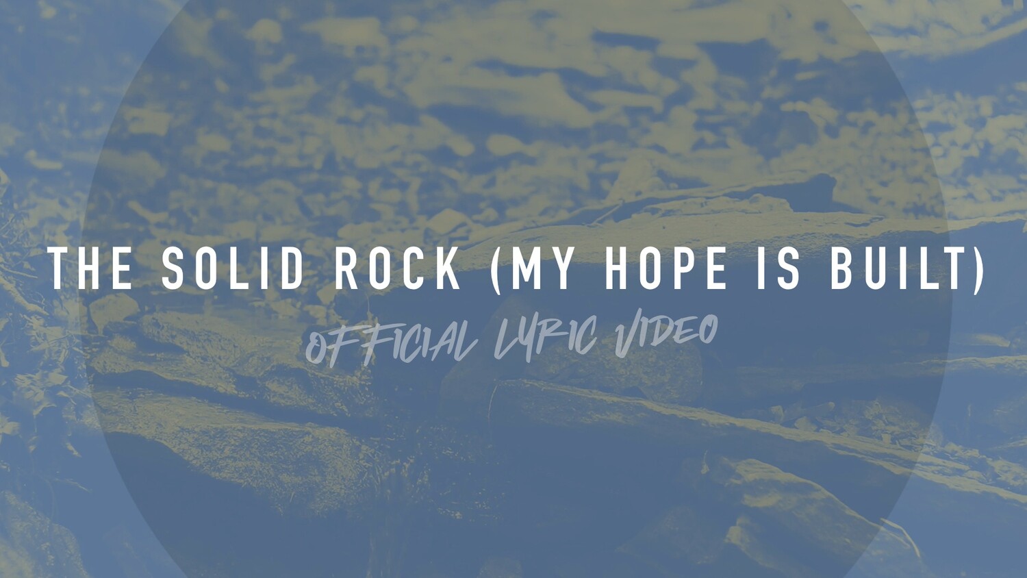The Solid Rock (My Hope is Built) (Lyric Video)