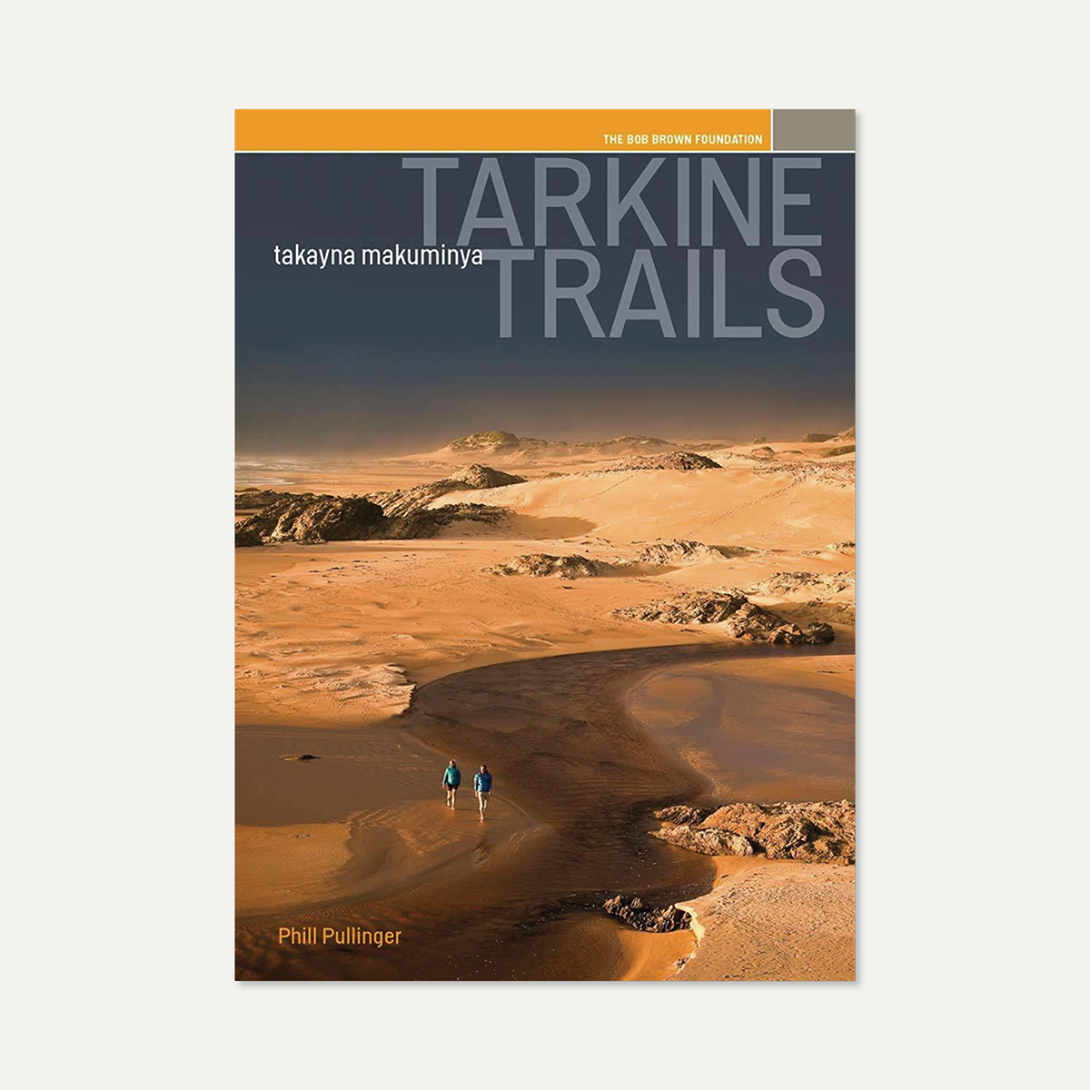 Tarkine Trails / Takayna Makuminya by Phill Pullinger and Bob Brown Foundation (third edition ...