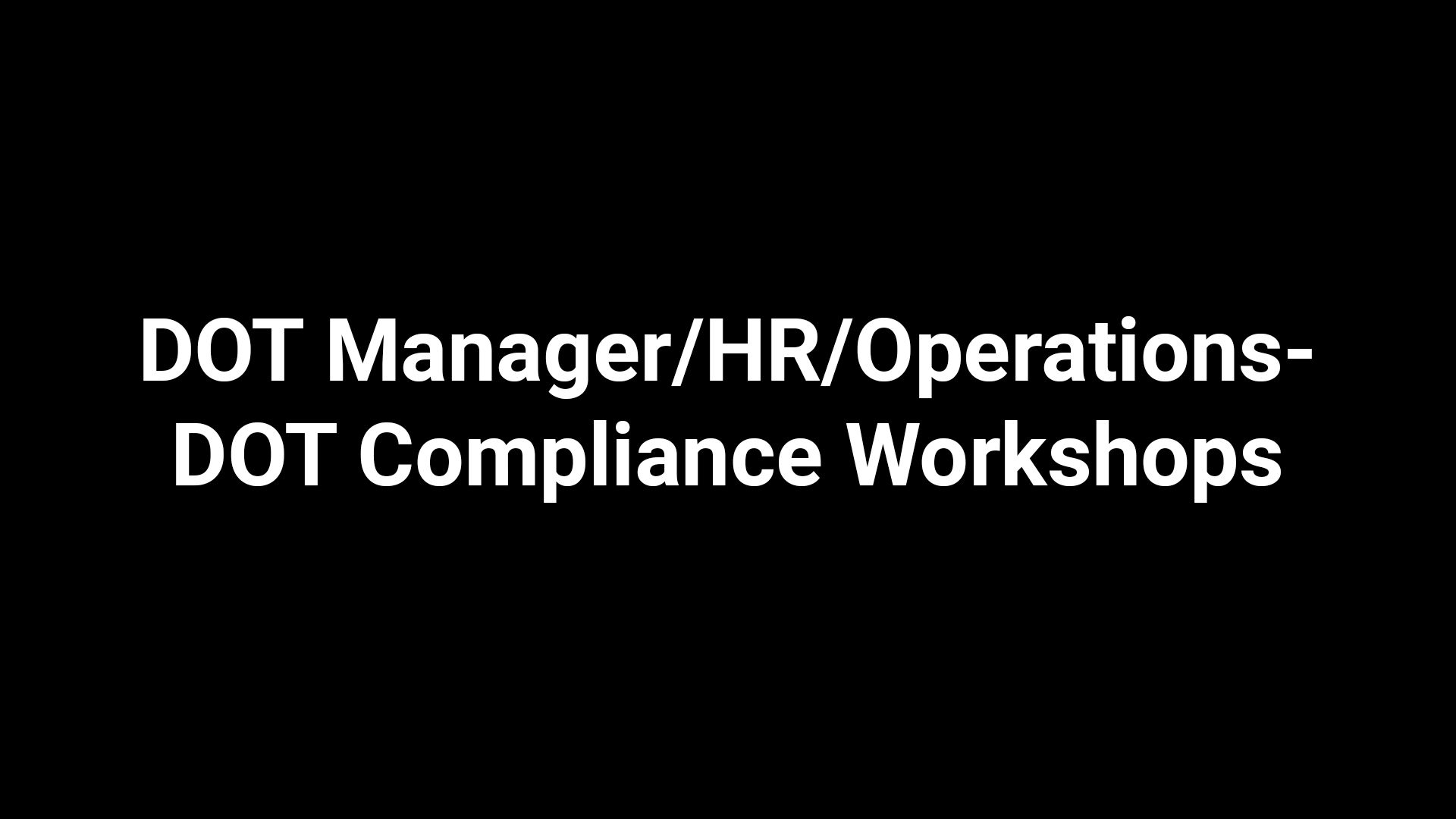 DOT Manager/HR/Operations - DOT Compliance Workshops