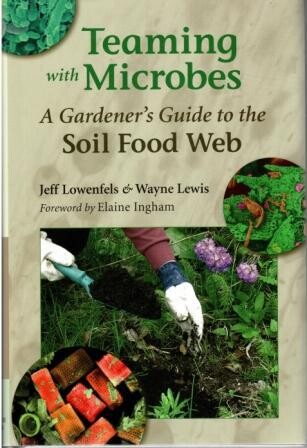Teaming with Microbes: A Gardener’s Guide to the Soil Food Web – Our ...