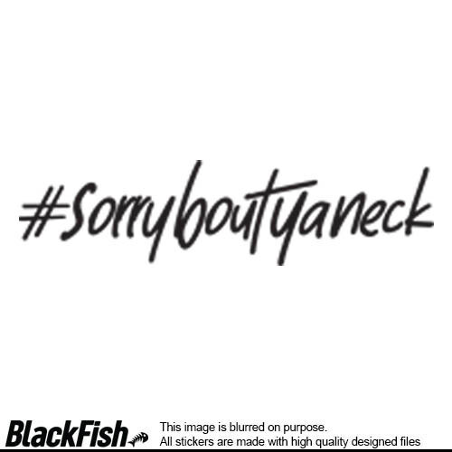 # Sorry Bout Ya Neck – StickerDUMP – by Black Fish Graphics