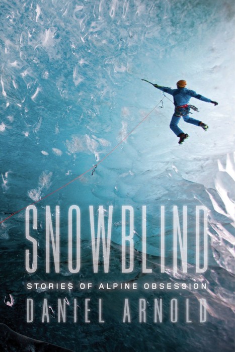 Book Review: 'Snowblind,' Stories Of Alpine Obsession | GearJunkie