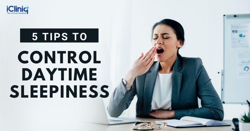 5 Tips to Control Daytime Sleepiness - Health Tips | iCliniq
