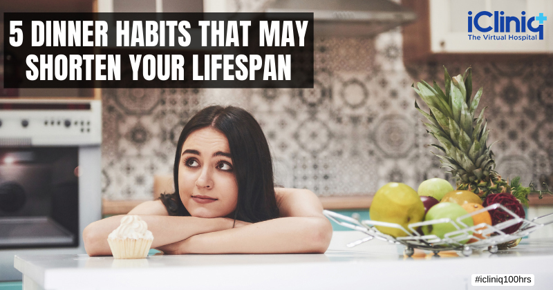 5 Dinner Habits That May Shorten Your Lifespan - Health Tips | iCliniq