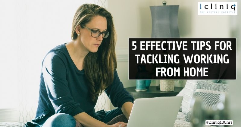 5 Effective Tips for Tackling Working From Home - Health Tips | iCliniq
