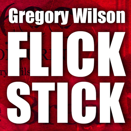 Flick Stick by Gregory Wilson & David Gripenwaldt Instant Download
