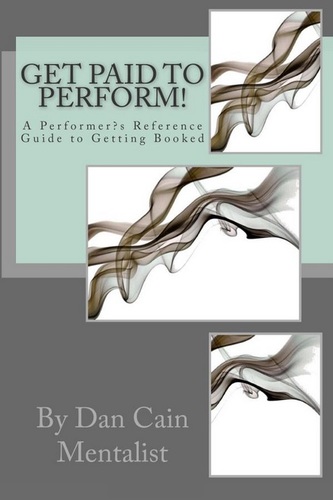 Get Paid To Perform! A Performer's Reference Guide to Getting Booked ...