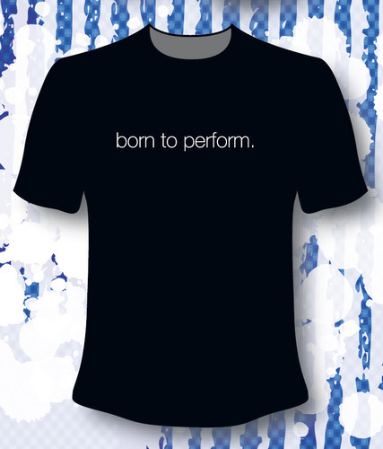 Born to Perform T-Shirt (Small Shirts Only)